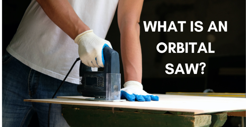 What Is An Orbital Jigsaw All You Need To Know Craft Like A Pro What Is An Orbital Jigsaw All You Need To Know Craft Like A Pro